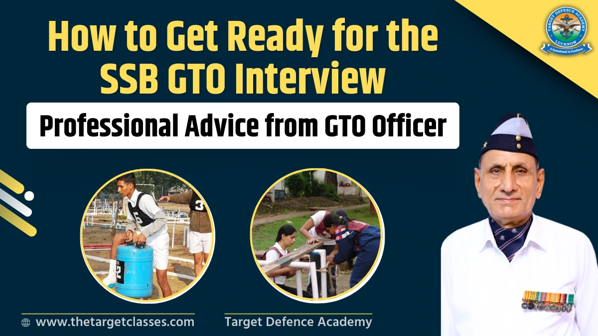 How to Get Ready for the SSB GTO Interview: GTO Officers Advice - Target Defence Academy