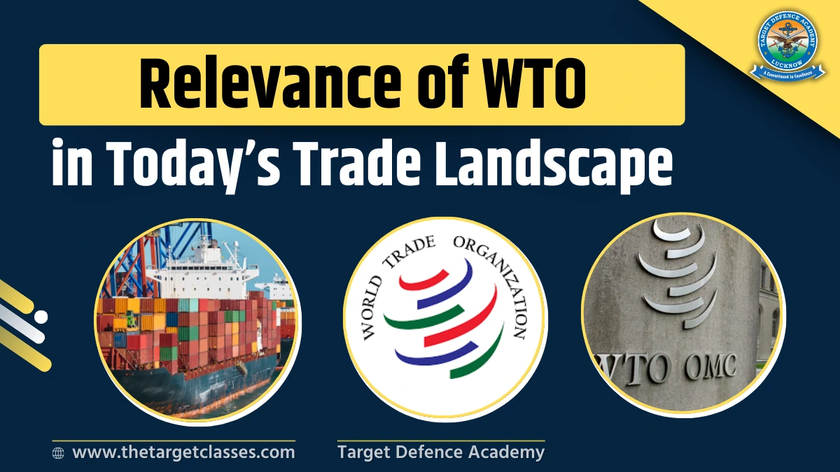 Relevance of WTO in Today's Trade Landscape - Target Defence Academy
