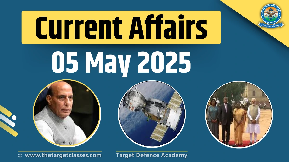 Current Affairs 5 May 2025 - Quiz for UPSC, NDA, CDS & AFCAT Exam - Target Defence Academy