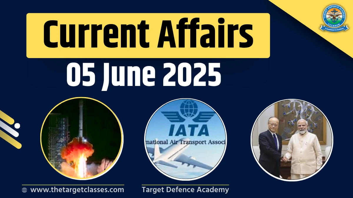 Current Affairs 5 June 2025 – Quiz for UPSC, NDA, CDS & AFCAT Exam - Target Defence Academy