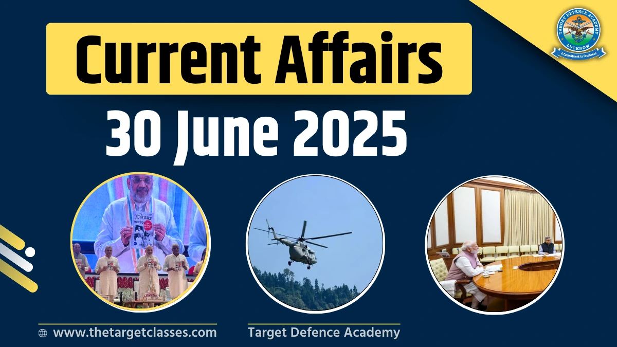 Current Affairs 30 June 2025 – Quiz for UPSC, NDA, CDS & AFCAT Exam - Target Defence Academy