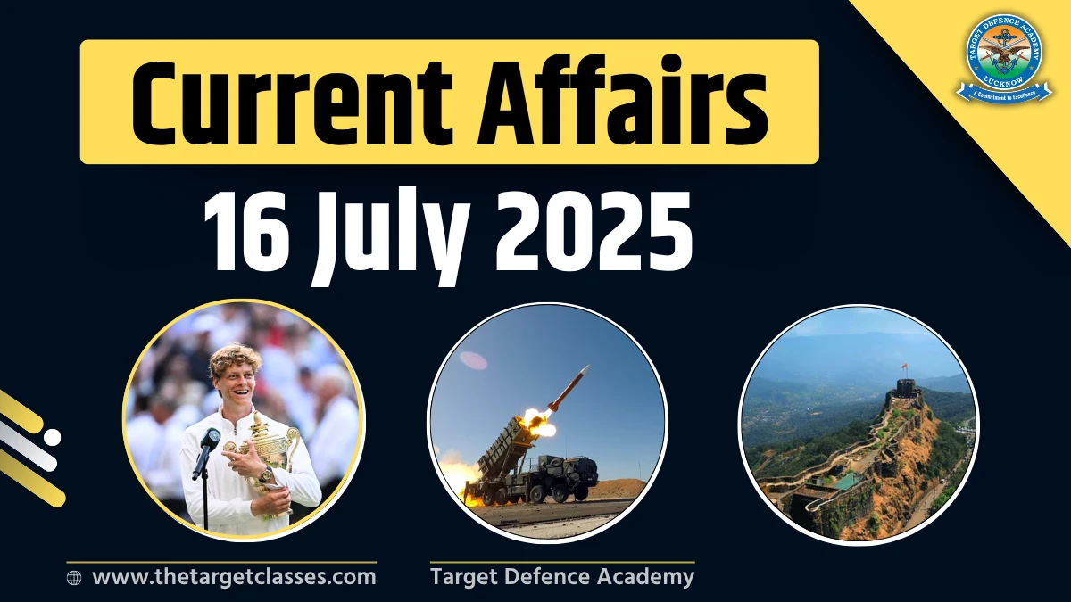 Current Affairs 16 July 2025 – Quiz for UPSC, NDA, CDS & AFCAT Exam - Target Defence Academy